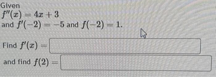 Solved Given f"(x) = 4x +3 and f'(-2) = -5 and f(-2) = 1. | Chegg.com