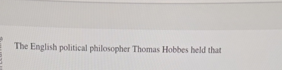 Solved The English political philosopher Thomas Hobbes held | Chegg.com