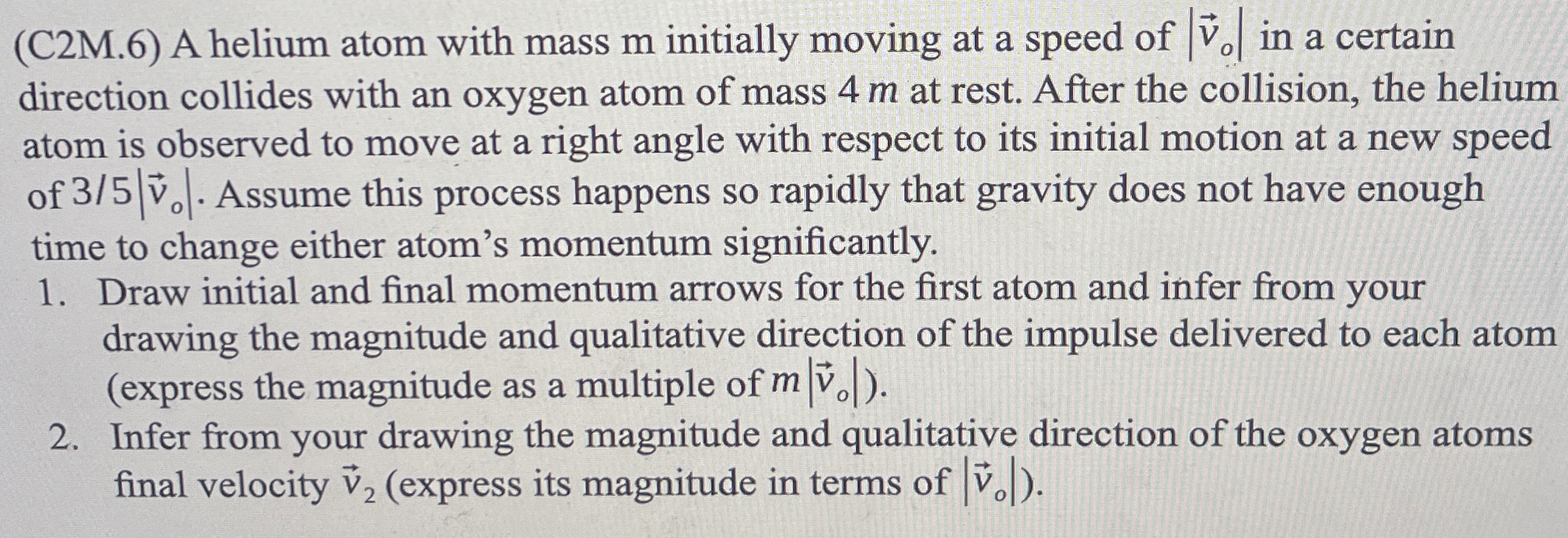 Solved (C2M.6) ﻿A helium atom with mass m ﻿initially moving | Chegg.com