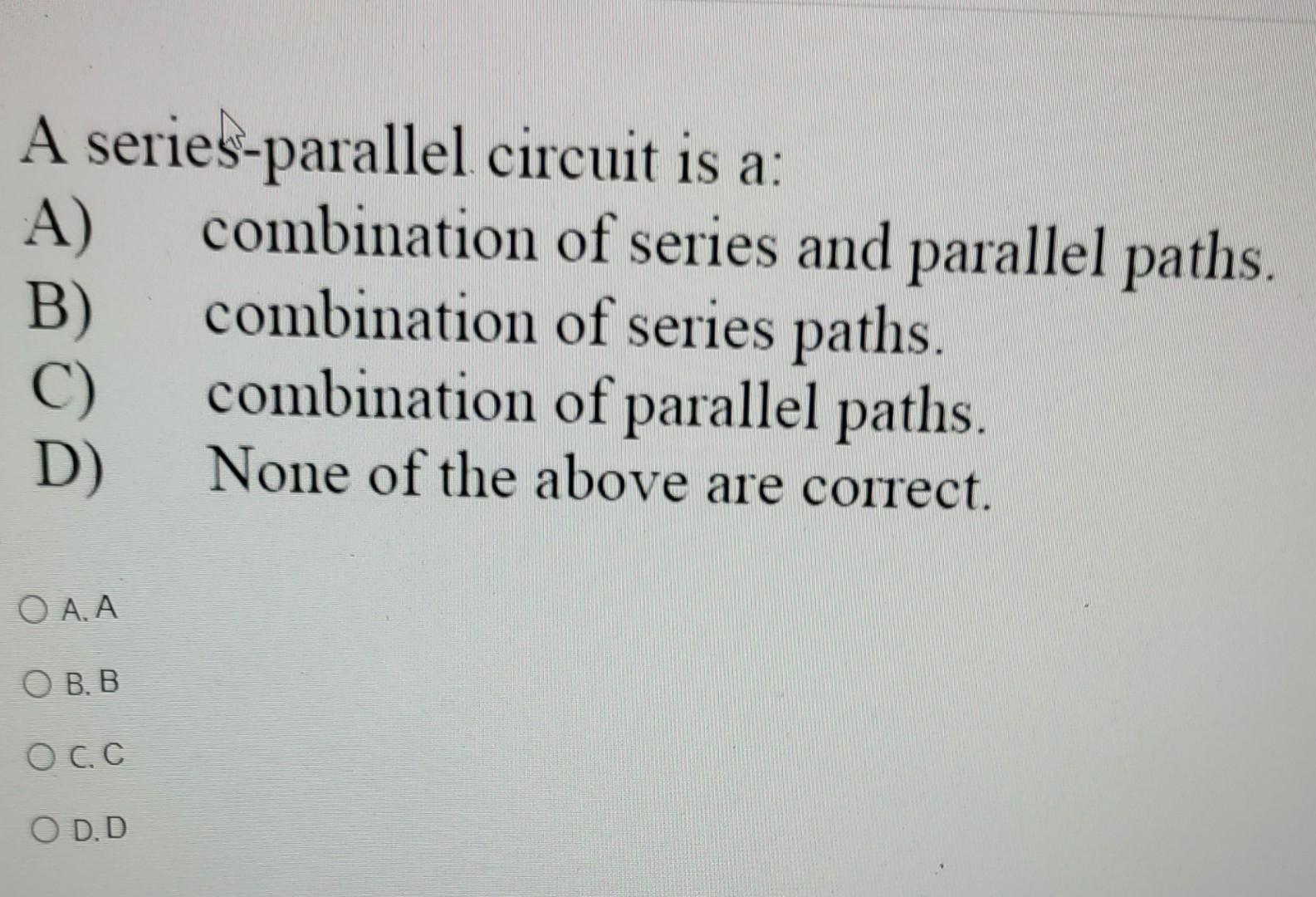 Solved A series-parallel circuit is a: A) combination of | Chegg.com