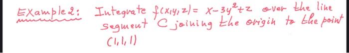Solved Example 2: Integrate f(x,y,z)=x−3y2+z over the line | Chegg.com