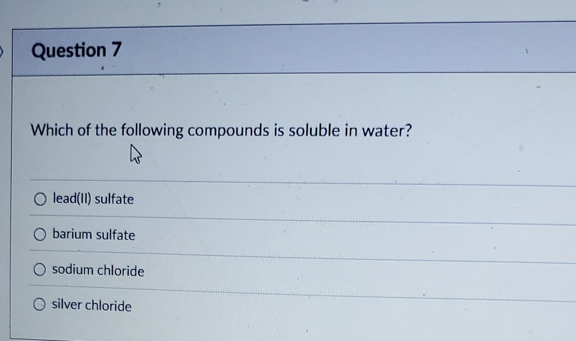 Solved Question 7Which of the following compounds is soluble | Chegg.com