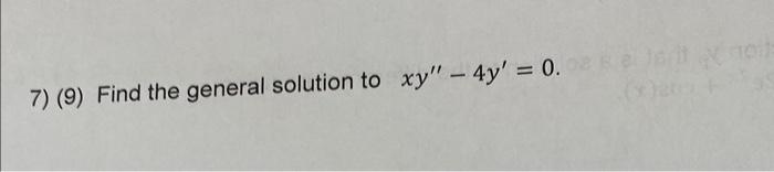 Solved 7) (9) Find the general solution to xy′′−4y′=0. | Chegg.com