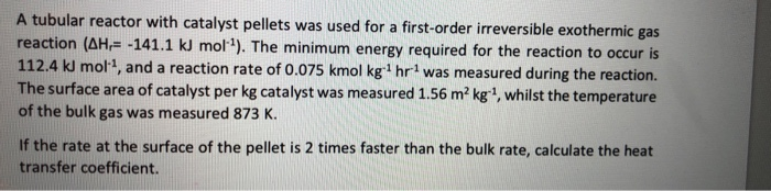 Solved A tubular reactor with catalyst pellets was used for | Chegg.com