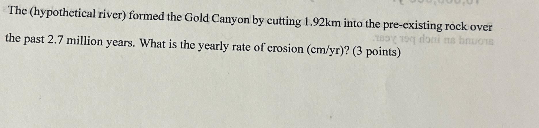 Solved The (hypothetical river) ﻿formed the Gold Canyon by | Chegg.com
