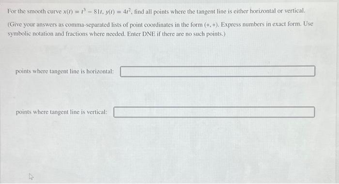 Solved For the smooth curve x(t)=t3−81t,y(t)=4t2, find all | Chegg.com