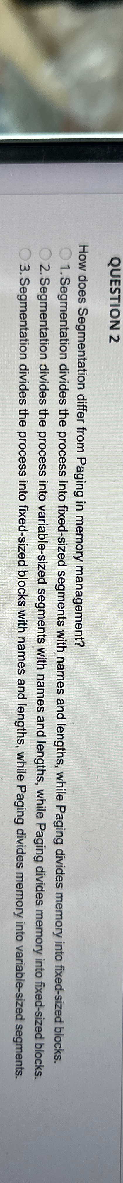 Solved QUESTION 2How does Segmentation differ from Paging in | Chegg.com