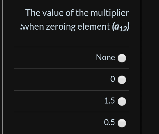 Solved The value of the multiplier :when zeroing element | Chegg.com