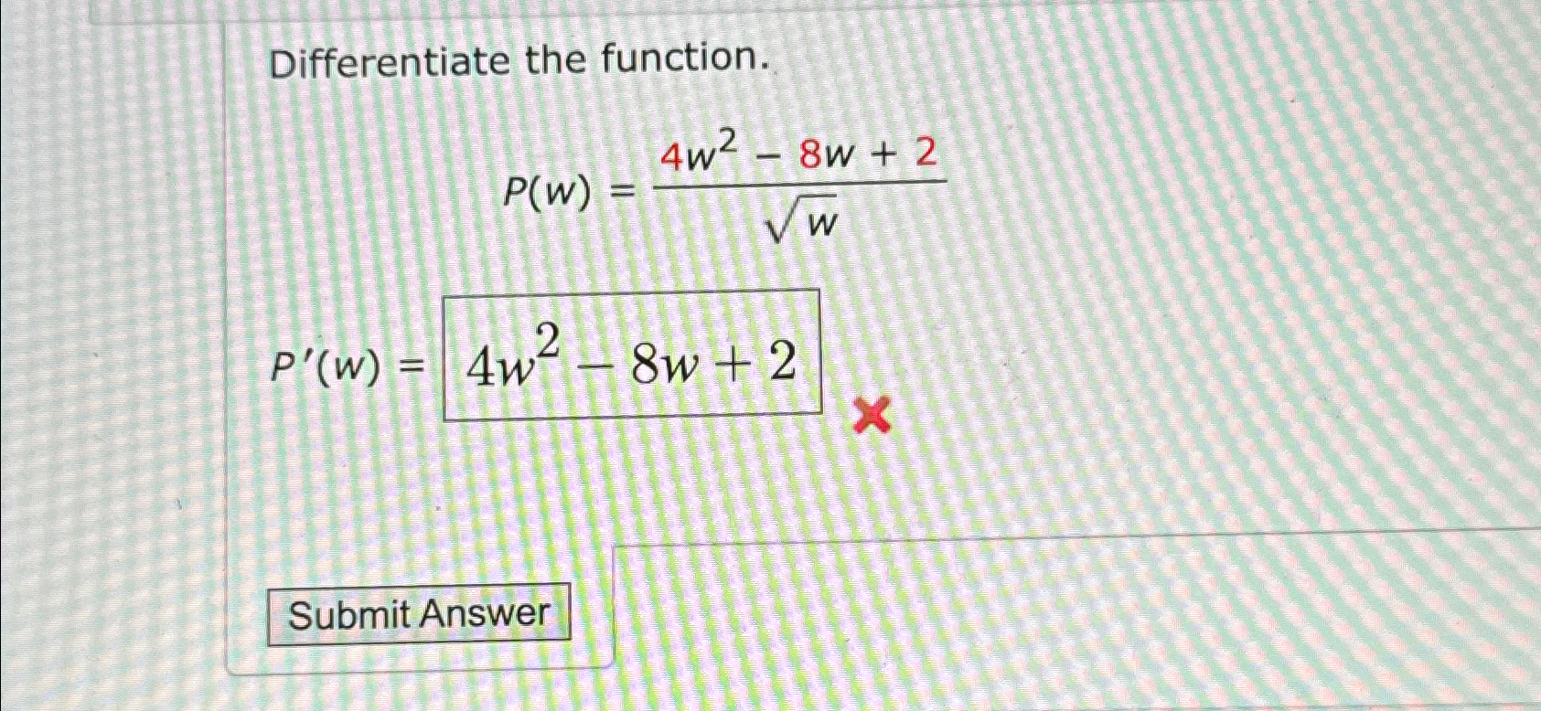 Solved Differentiate the function.P(w)=4w2-8w+2w2P'(w)= | Chegg.com