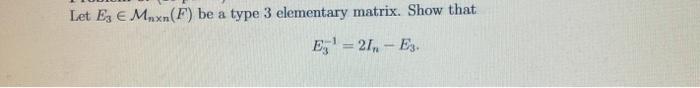 Solved Let Es e Maxn(F) be a type 3 elementary matrix. Show | Chegg.com