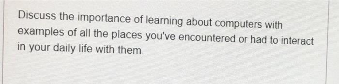 Solved Discuss the importance of learning about computers | Chegg.com