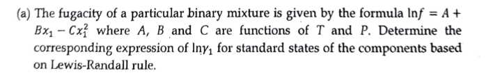 Solved (a) ﻿The fugacity of a particular binary mixture is | Chegg.com