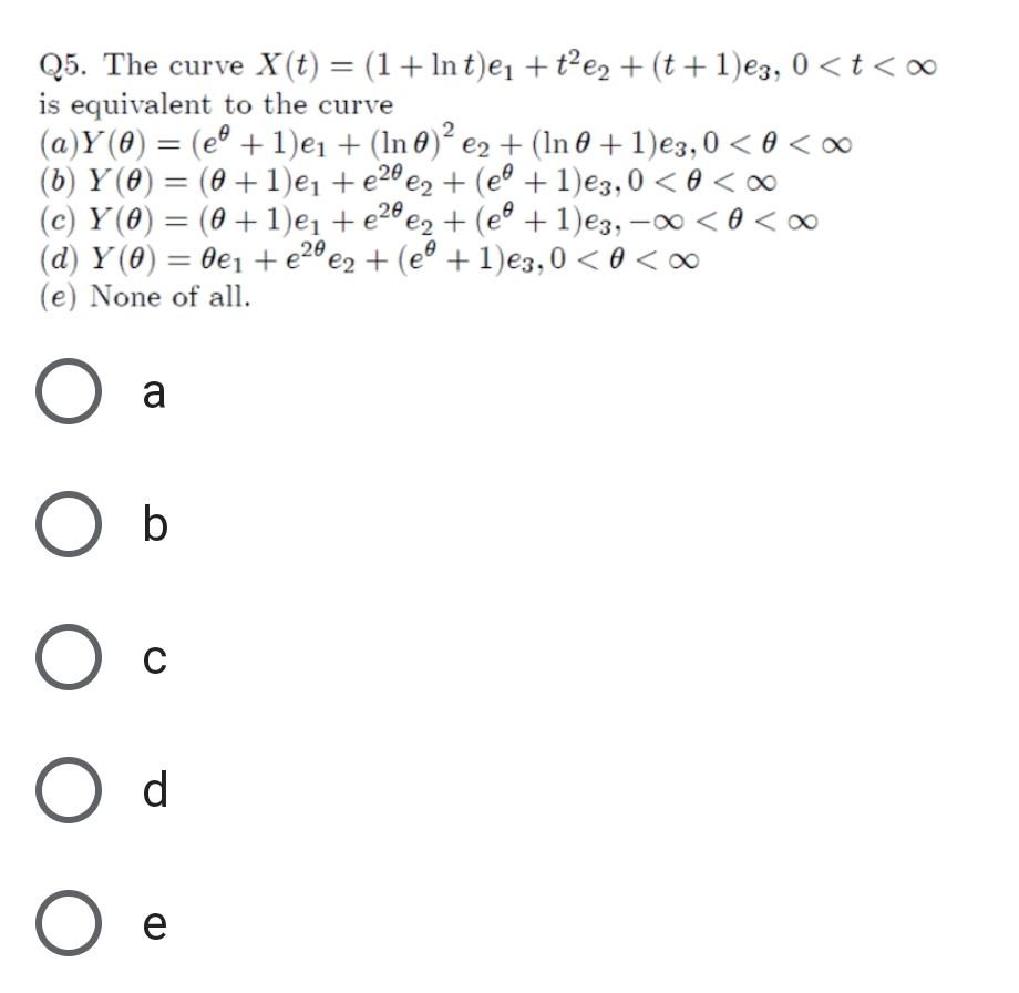 Solved Q5. The curve X(t)=(1+lnt)e1+t2e2+(t+1)e3,0 | Chegg.com