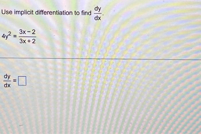 Solved Use implicit differentiation to find 4y² = dx || 3X-2 | Chegg.com