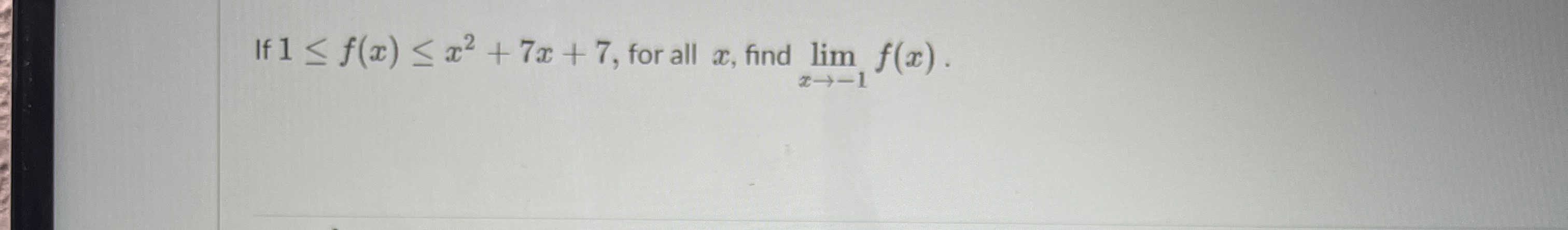 Solved If 1≤f(x)≤x2+7x+7, ﻿for all x, ﻿find limx→-1f(x) | Chegg.com