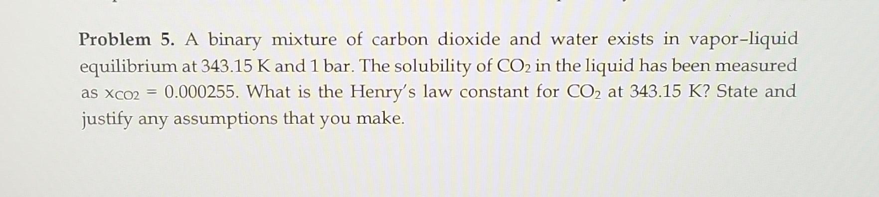 Solved Problem 5. A binary mixture of carbon dioxide and | Chegg.com