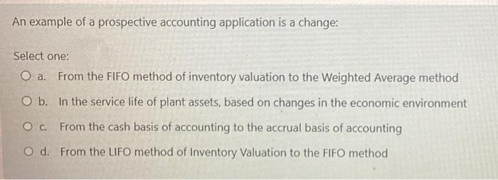 Solved An example of a prospective accounting application is | Chegg.com