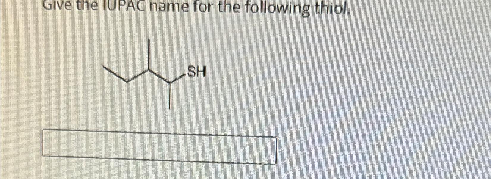 Solved Give the IUPAC name for the following thiol. | Chegg.com