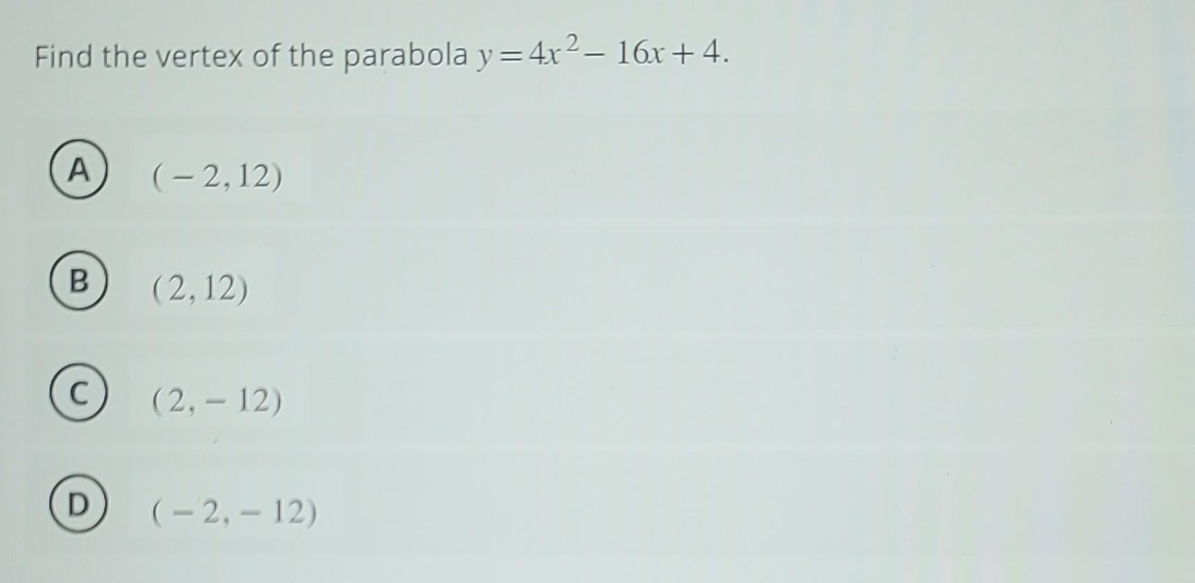 Solved e vertex of the parabola y=4x2−16x+4 (−2,12) (2,12) | Chegg.com