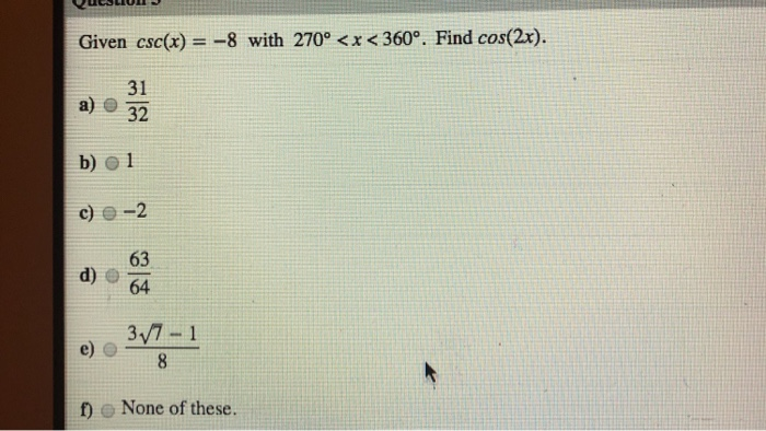 Solved USLIULIJ Given csc(x) = -8 with 270° | Chegg.com