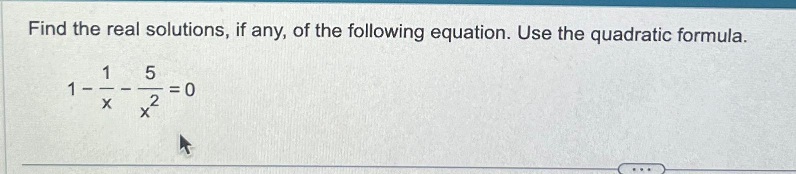 Solved Find the real solutions, if any, of the following | Chegg.com