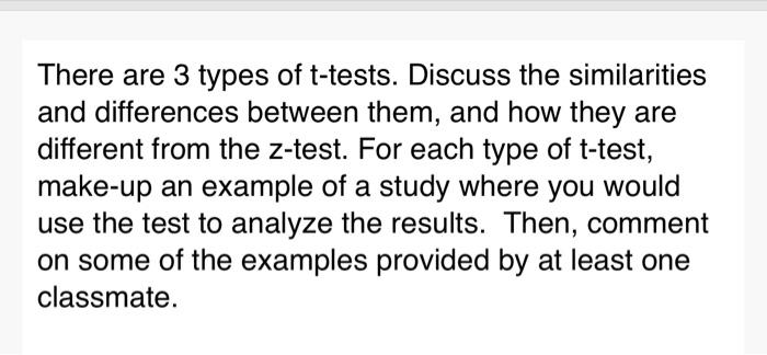 Solved There are 3 types of t-tests. Discuss the | Chegg.com