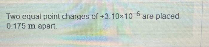 Solved Two equal point charges of +3.10×10−6 are placed | Chegg.com