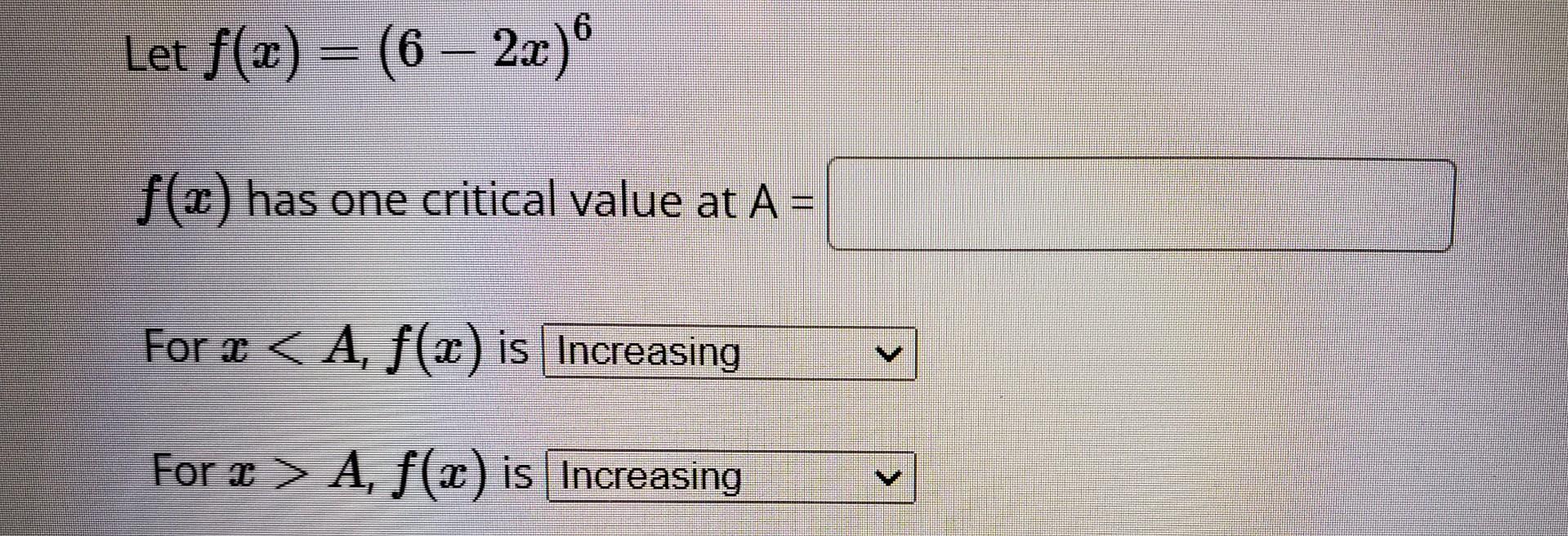 Solved Let f(x)=(6−2x)6 f(x) has one critical value at A= | Chegg.com