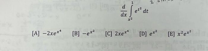 Solved dxd∫x21et2dt [A] −2xex4 [B] −ex2 [C] 2xex4 [D] ex2 | Chegg.com