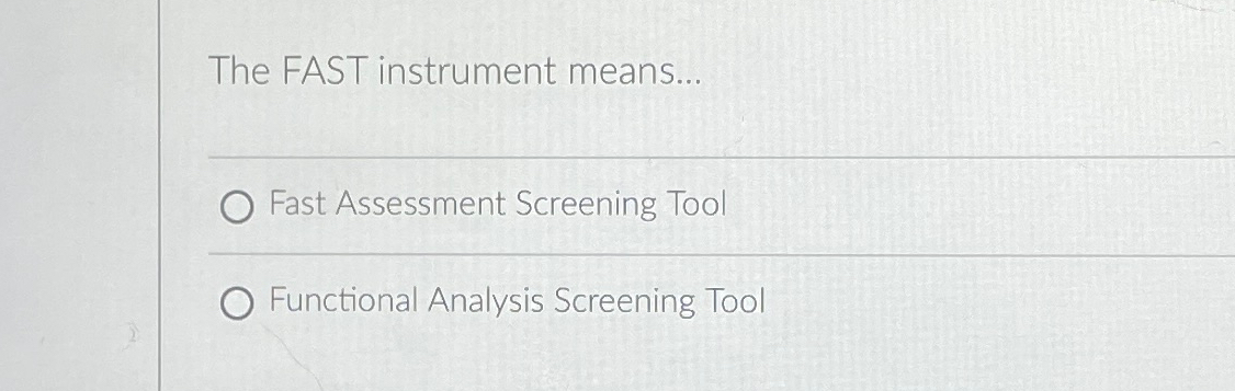 Solved The FAST instrument means...Fast Assessment Screening | Chegg.com