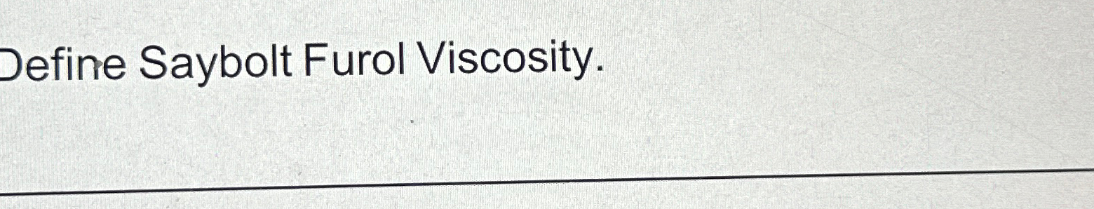 Solved Define Saybolt Furol Viscosity. | Chegg.com