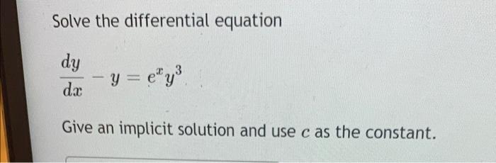 Solved Solve the differential equation dxdy−y=exy3 Give an | Chegg.com
