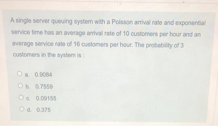 Solved A single server queuing system with a Poisson arrival | Chegg.com