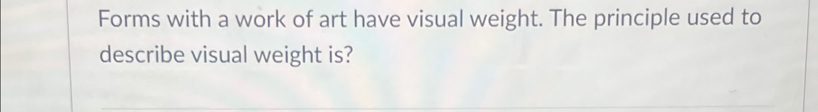 Solved Forms with a work of art have visual weight. The | Chegg.com