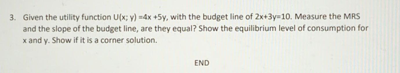 Solved 3. Given the utility function U(x;y)=4x+5y, with the | Chegg.com