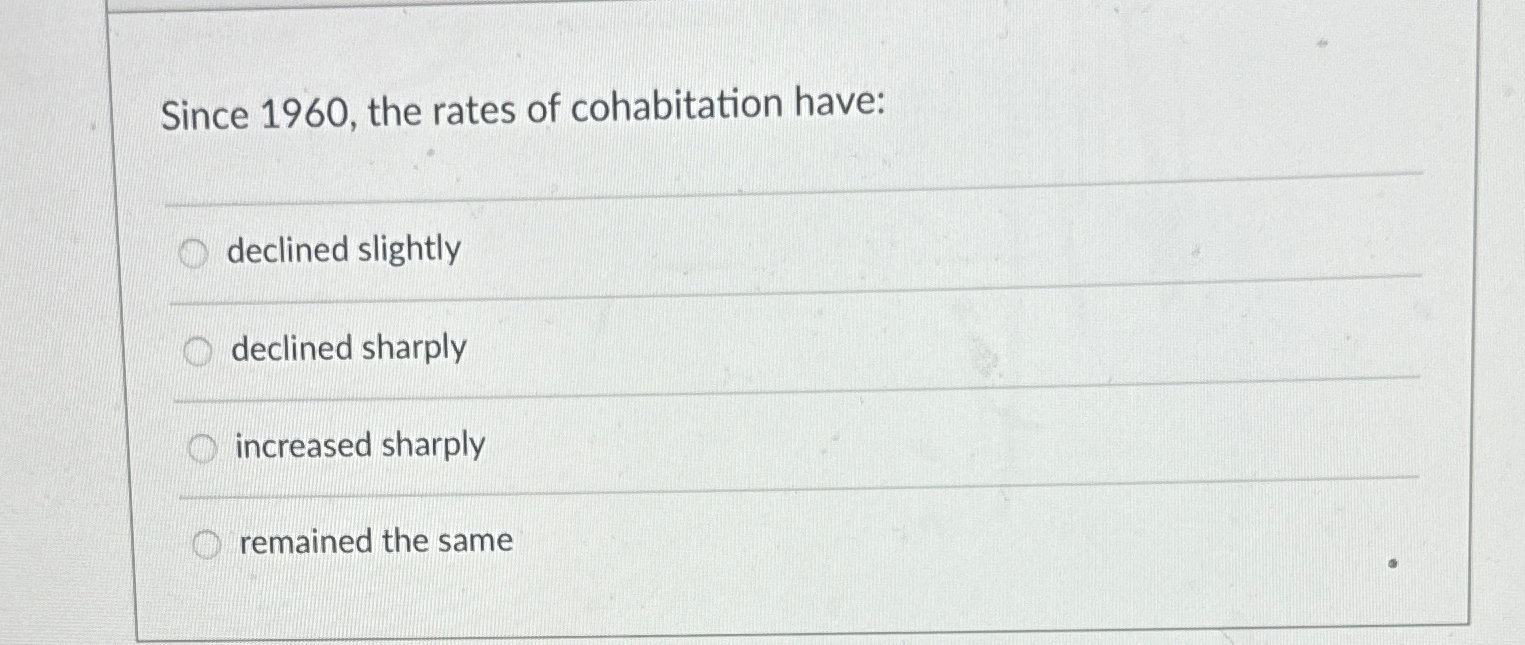 Solved Since 1960 , ﻿the rates of cohabitation | Chegg.com