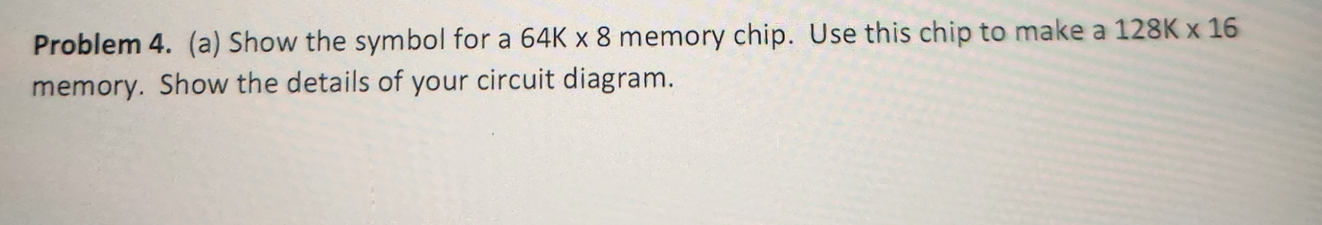 Solved • ﻿Problem 4. (a) ﻿Show the symbol for a 64K×8 | Chegg.com