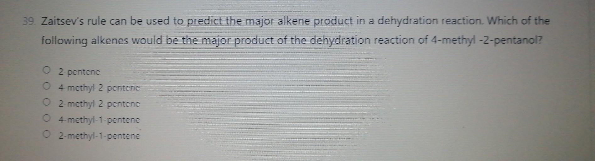 Solved 39. Zaitsev's rule can be used to predict the major | Chegg.com