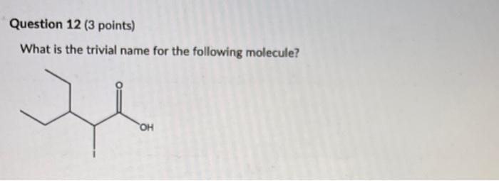Solved What is the trivial name for the following molecule? | Chegg.com