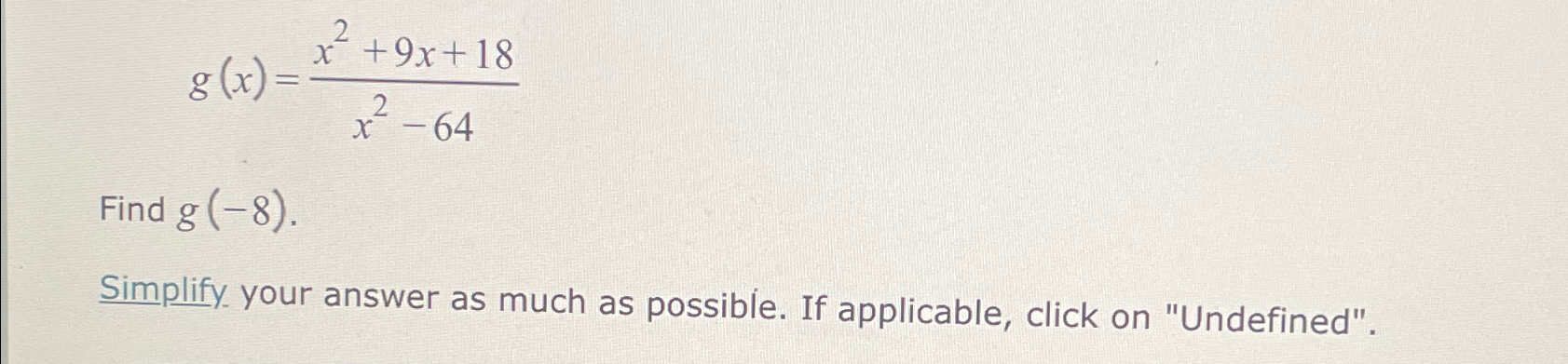 Solved g(x)=x2+9x+18x2-64Find g(-8).Simplify your answer as | Chegg.com