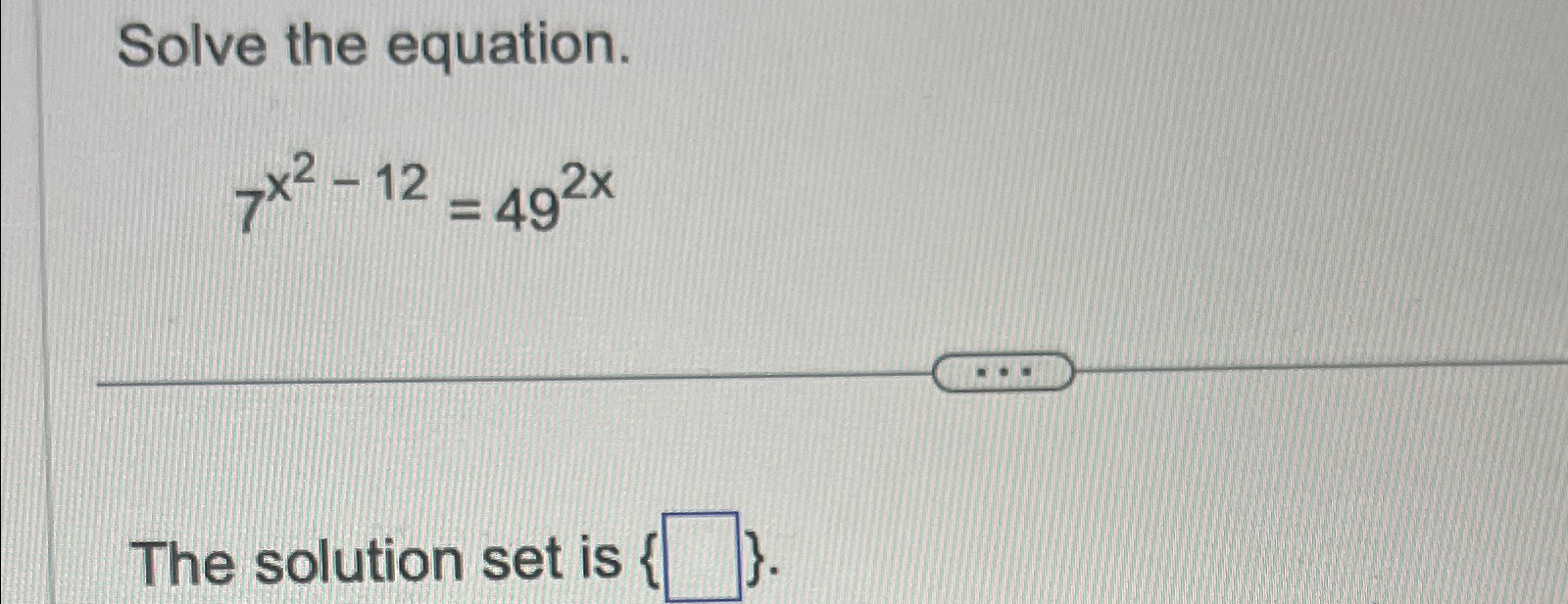 Solved Solve the equation.7x2-12=492xThe solution set is | Chegg.com