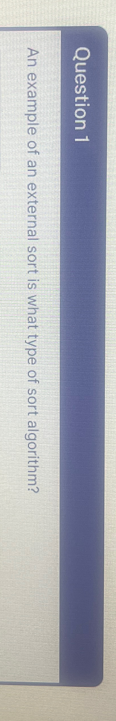 Solved Question 1An example of an external sort is what type | Chegg.com
