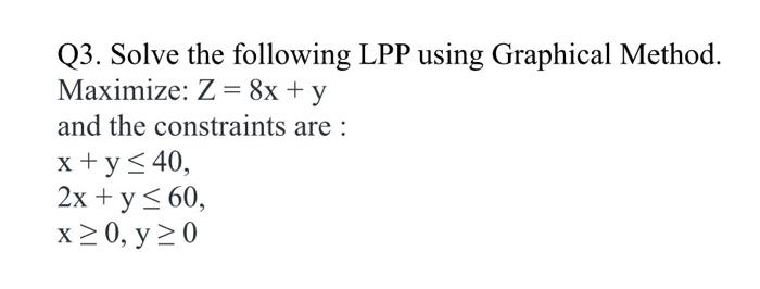 Solved Q3. Solve the following LPP using Graphical Method. | Chegg.com Solved Q3. Solve the following LPP using Graphical Method. | Chegg.com