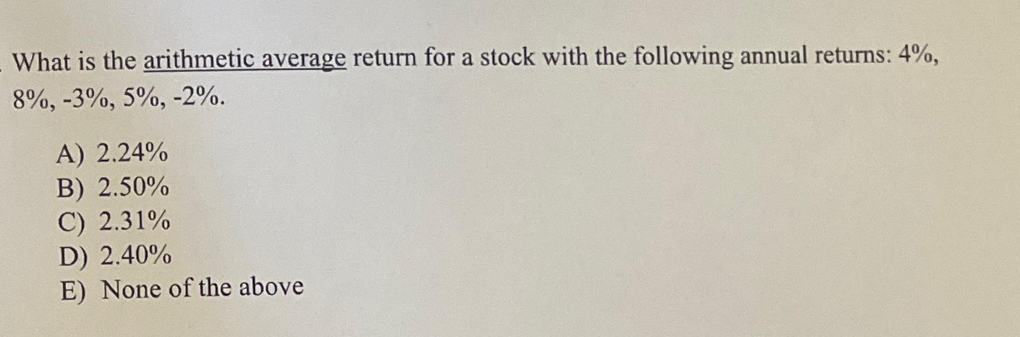 Solved What is the arithmetic average return for a stock | Chegg.com