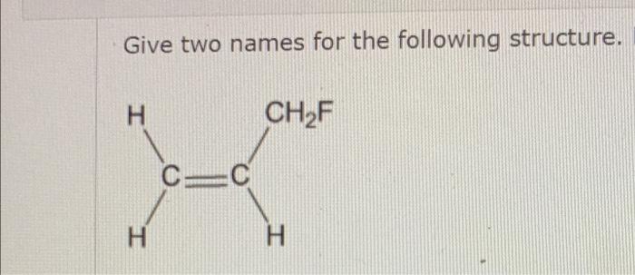 Solved Give two names for the following structure. H CH2F C- | Chegg.com