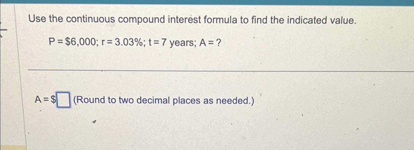 Solved Use the continuous compound interest formula to find | Chegg.com