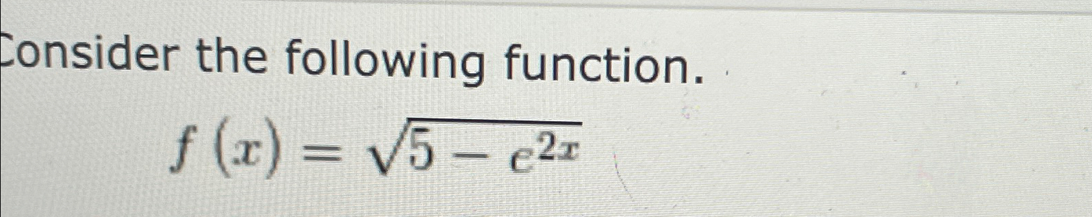 Solved Eonsider the following function.f(x)=5-e2x2 | Chegg.com