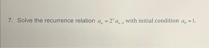 Solved 7. Solve the recurrence relation an=2nan−1 with | Chegg.com