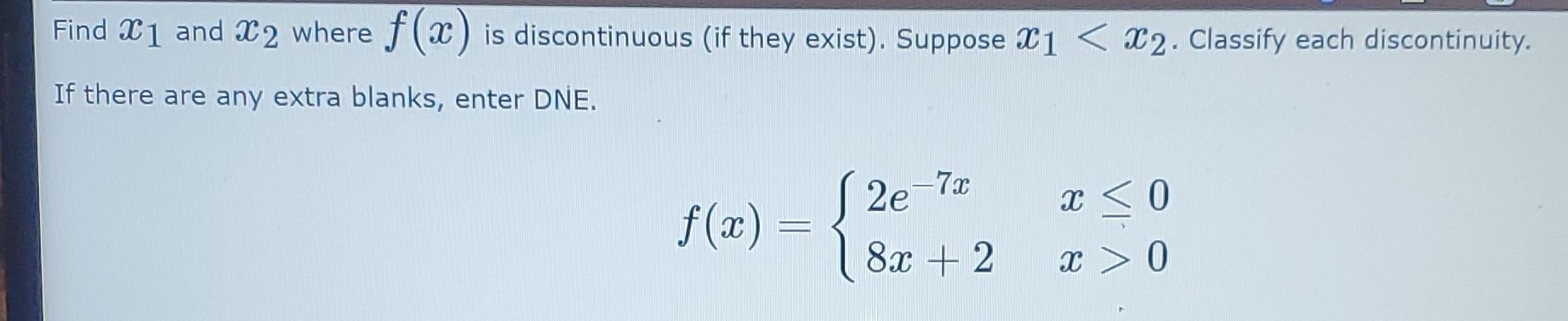 Solved Find x1 and x2 where f(x) is discontinuous (if they | Chegg.com