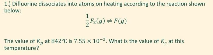 Solved 1.) Difluorine dissociates into atoms on heating | Chegg.com